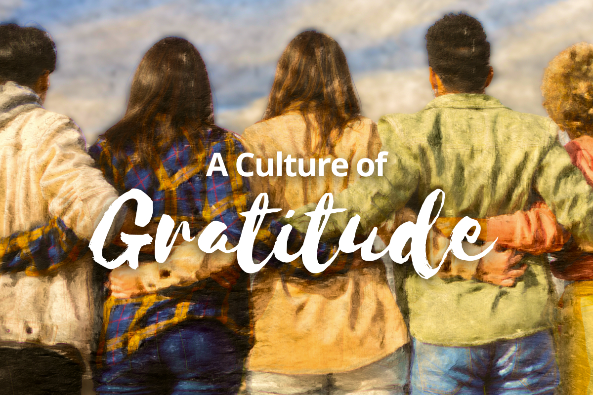 A Culture of Gratitude - Never Run Past a Chance to Be Thankful